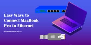 3 Easy Ways to Connect MacBook Pro to Ethernet in 2025