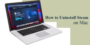 How to Uninstall Steam on Mac - Step By Step Instructions