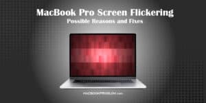 MacBook Pro Screen Flickering (5 Reasons and Fixes)
